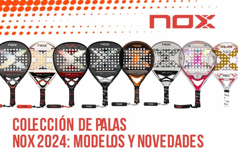 Colección de palas Nox 2024: Modelos y novedades